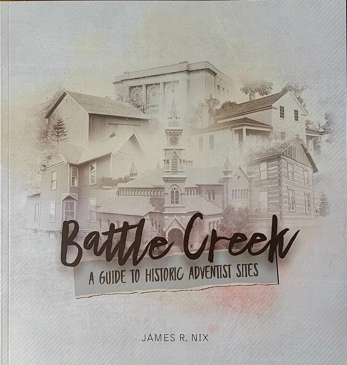 Battle Creek: A Guide to Historic Adventist Sites – Jim Nix – Adventist ...